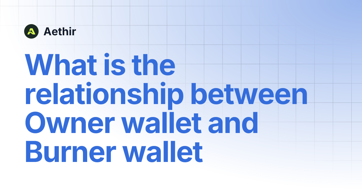 What is the relationship between Owner wallet and Burner wallet | Aethir
