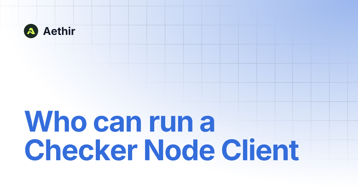 Who can run a Checker Node Client | Aethir