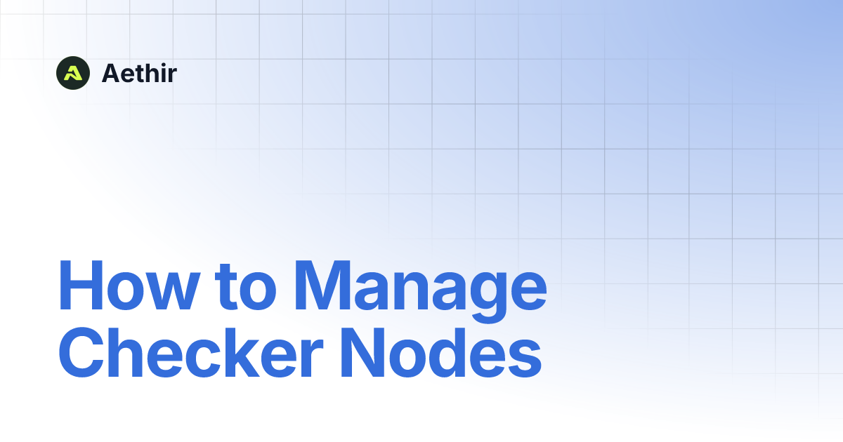 How to Manage Checker Nodes | Aethir
