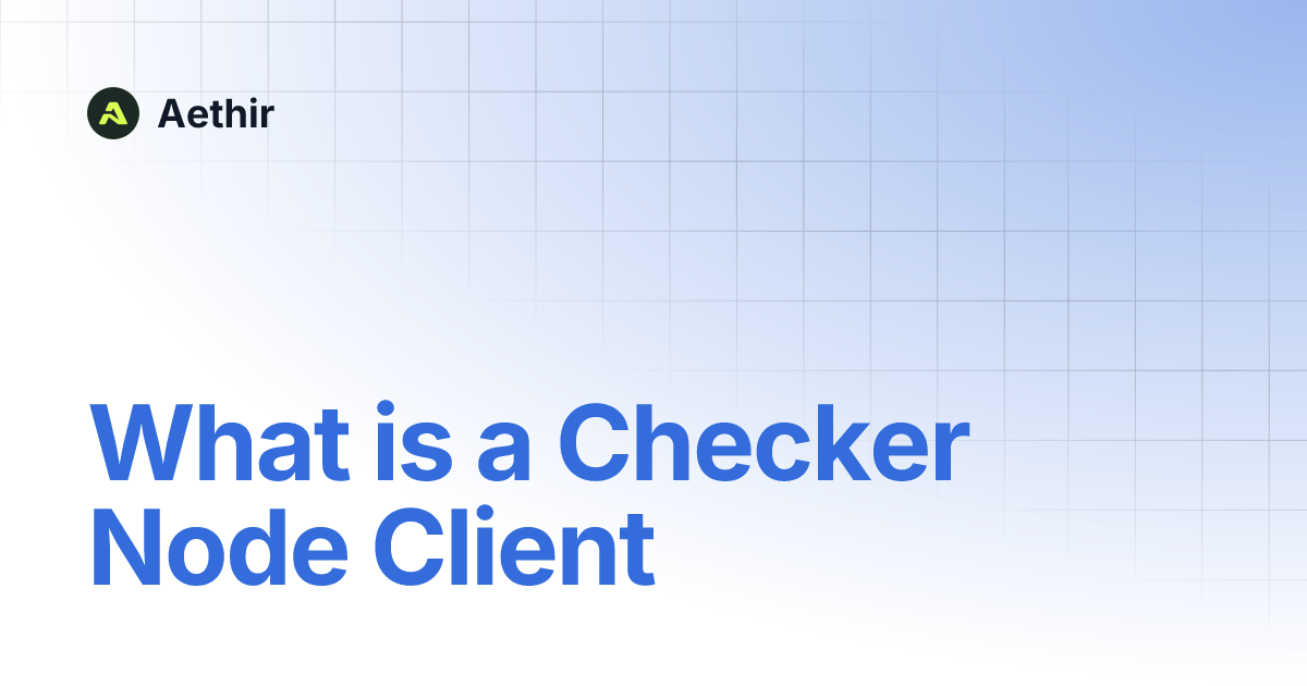 What is a Checker Node Client | Aethir