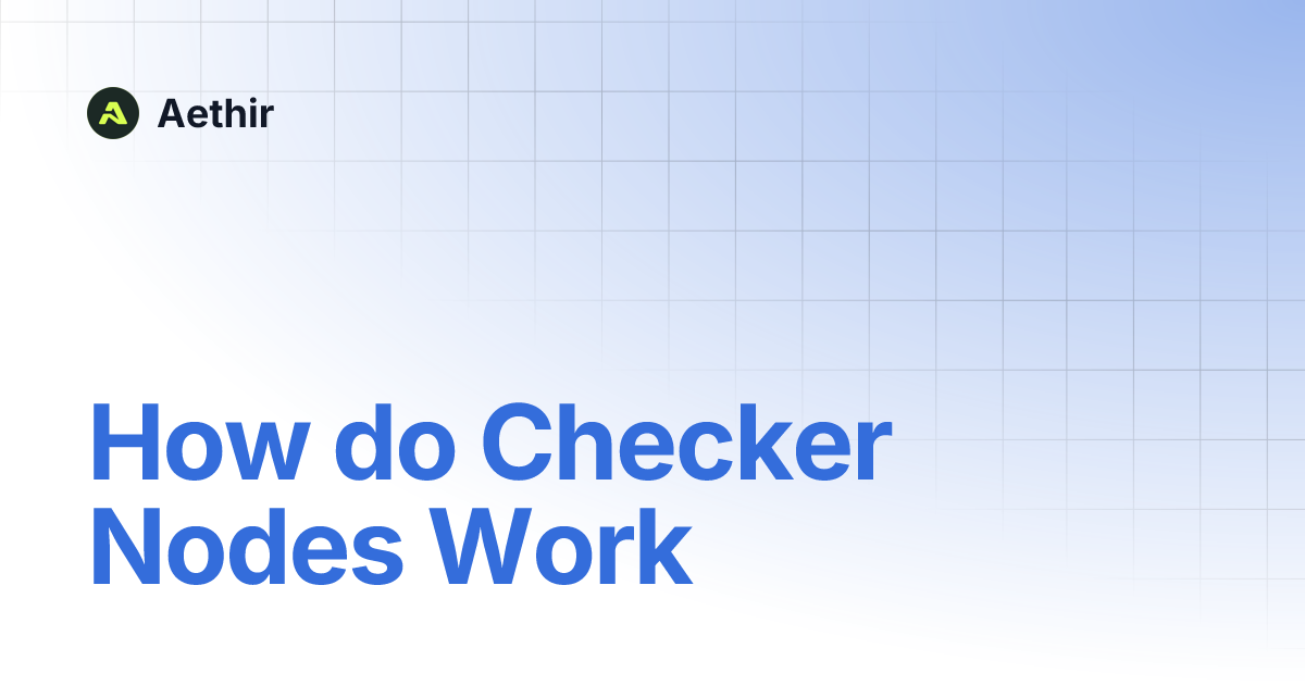 How do Checker Nodes Work | Aethir
