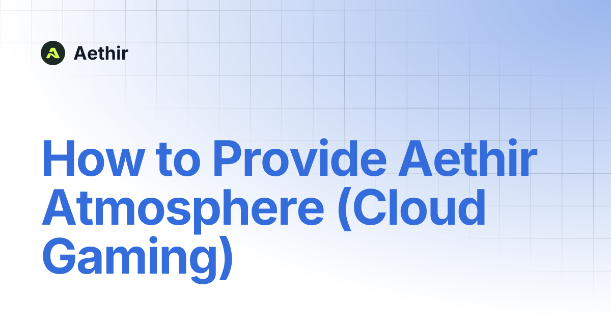How to Provide Aethir Atmosphere (Cloud Gaming) | Aethir