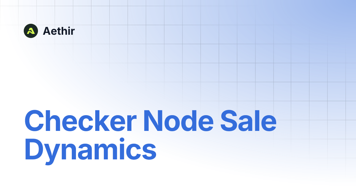 Checker Node Sale Dynamics | Aethir