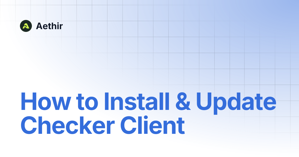 How to Install & Update Checker Client | Aethir