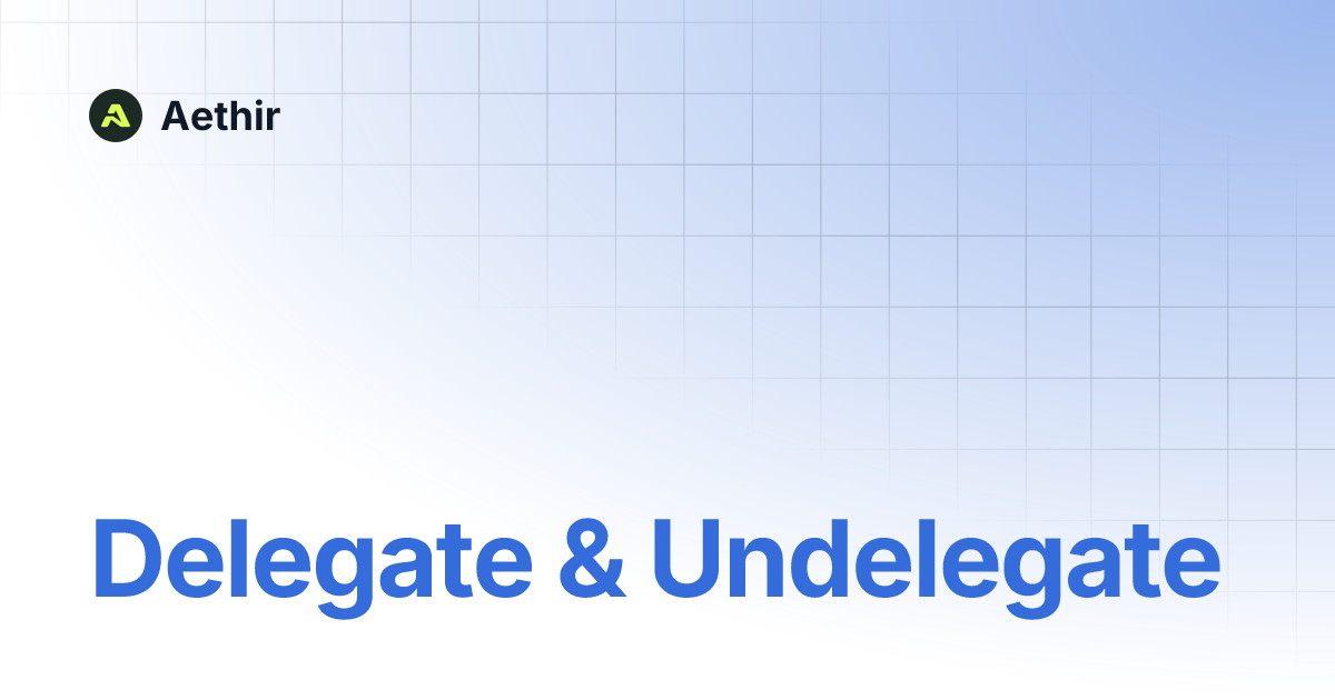 Delegate & Undelegate | Aethir