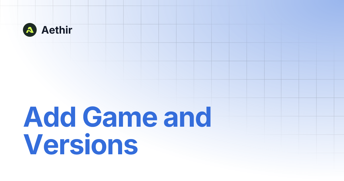 Add Game and Versions | Aethir