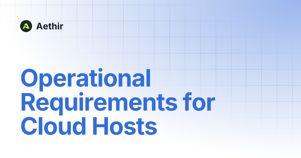 Operational Requirements for Cloud Hosts | Aethir